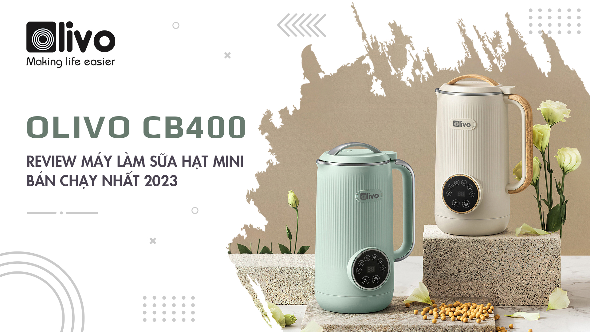Review máy làm sữa hạt OLIVO CB400 bán chạy nhất 2023